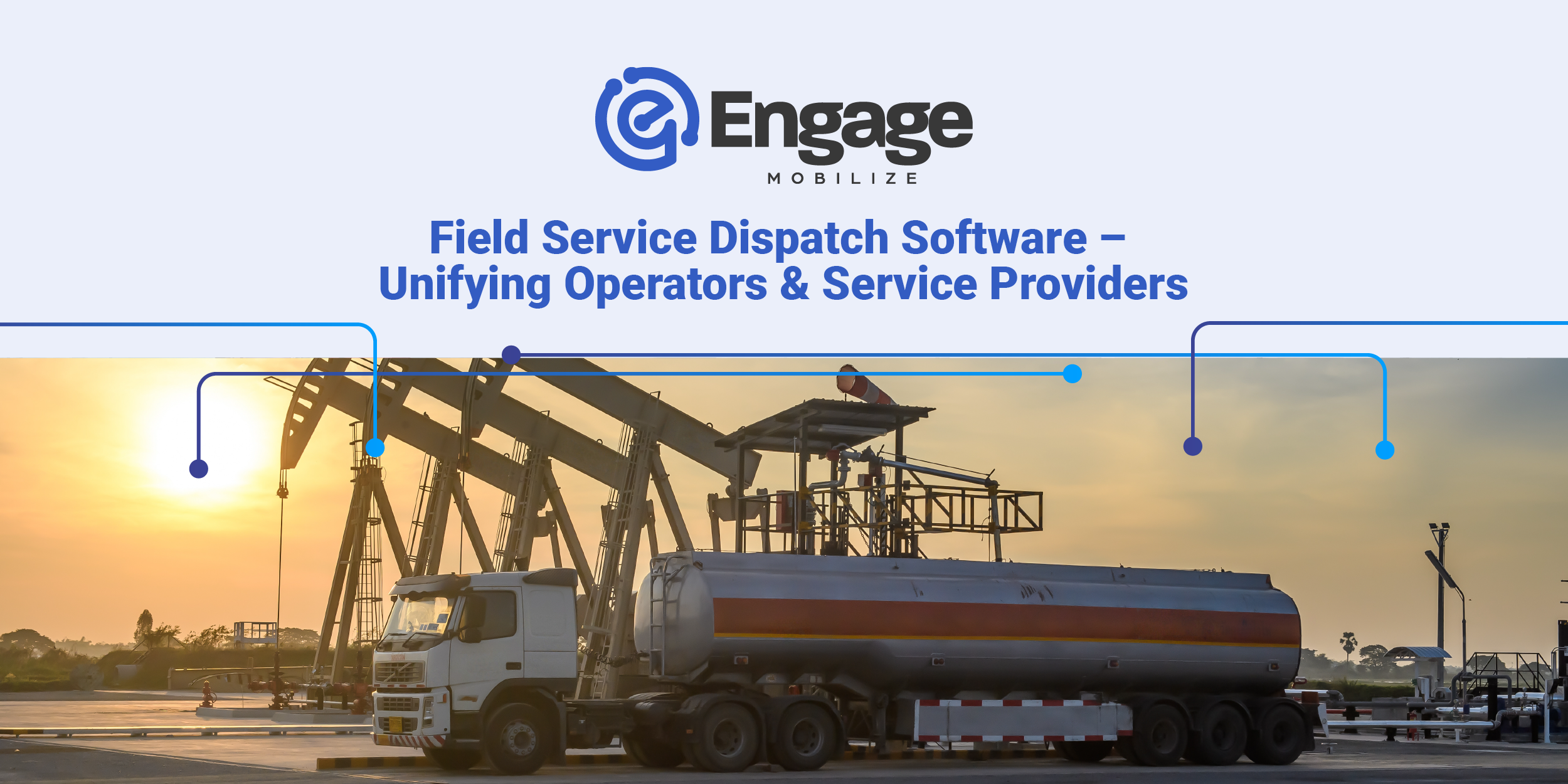 Field Service Dispatch Software for Oil & Gas | Engage Mobilize